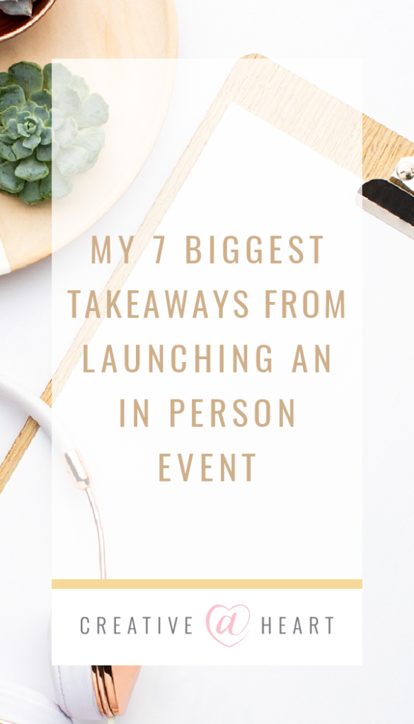 My 7 Biggest Takeaways for Launching an In-Person Event - Creative at ...